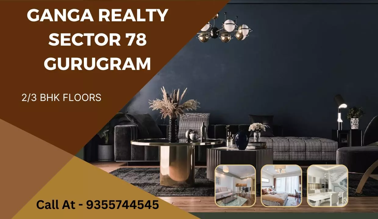Ganga Realty Sector 78 Gurgaon Luxury Floors | Low Rise Floors